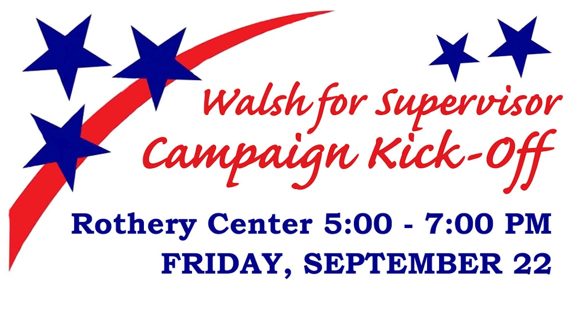 Walsh for Supervisor Campaign Kickoff - INVITE · Project 15/30
