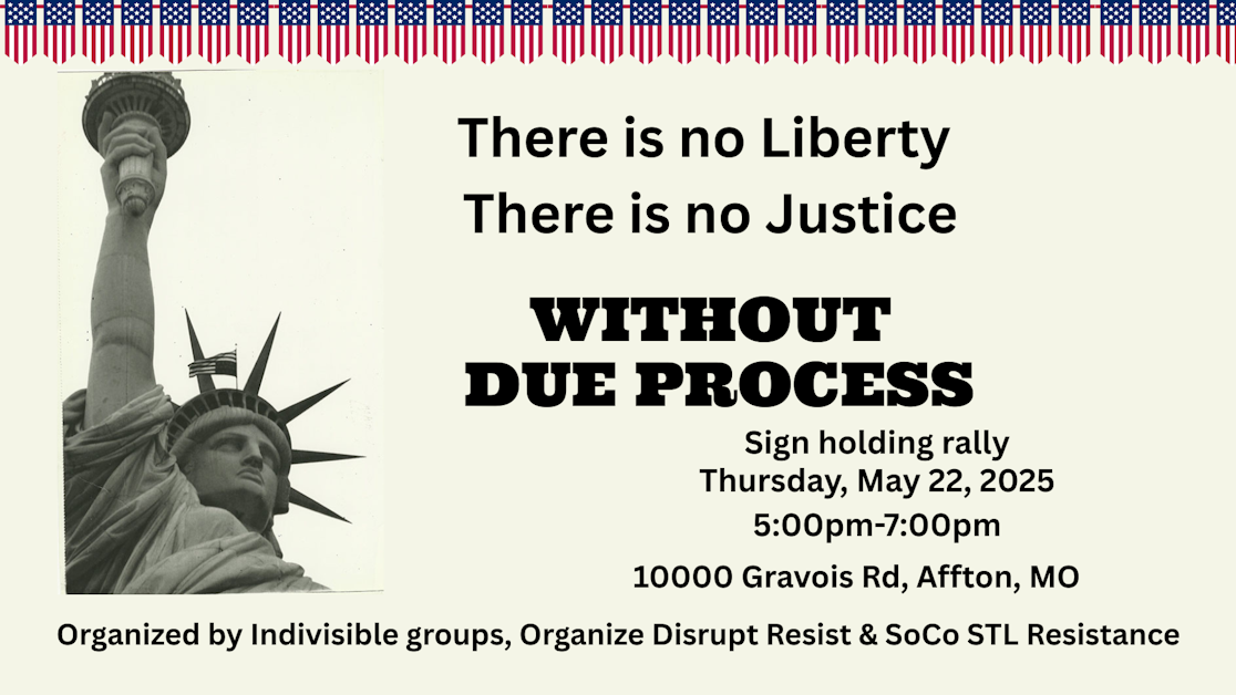 There is no Liberty There is no Justice Without DUE PROCESS · Indivisible