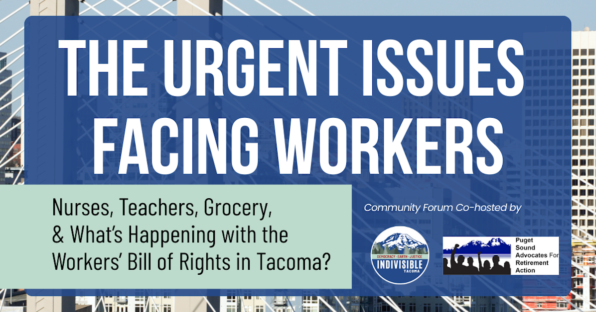 The Urgent Issues Facing Workers - Community Forum · Indivisible Tacoma