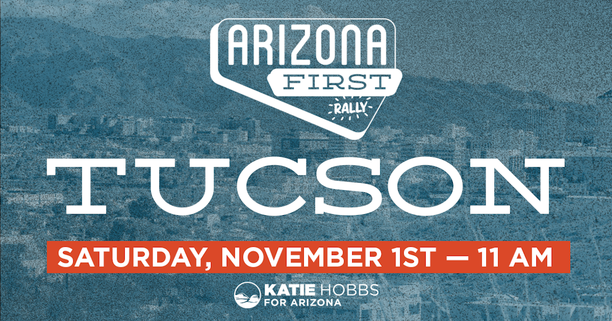 Katie Hobbs Arizona First Rally in Tucson · Arizona Democratic Party