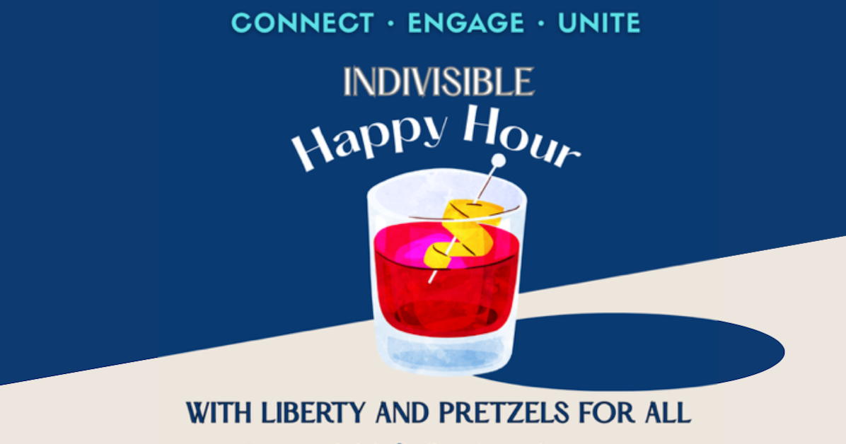 Indivisible Happy Hour: With Liberty and Pretzels for All · Indivisible ...