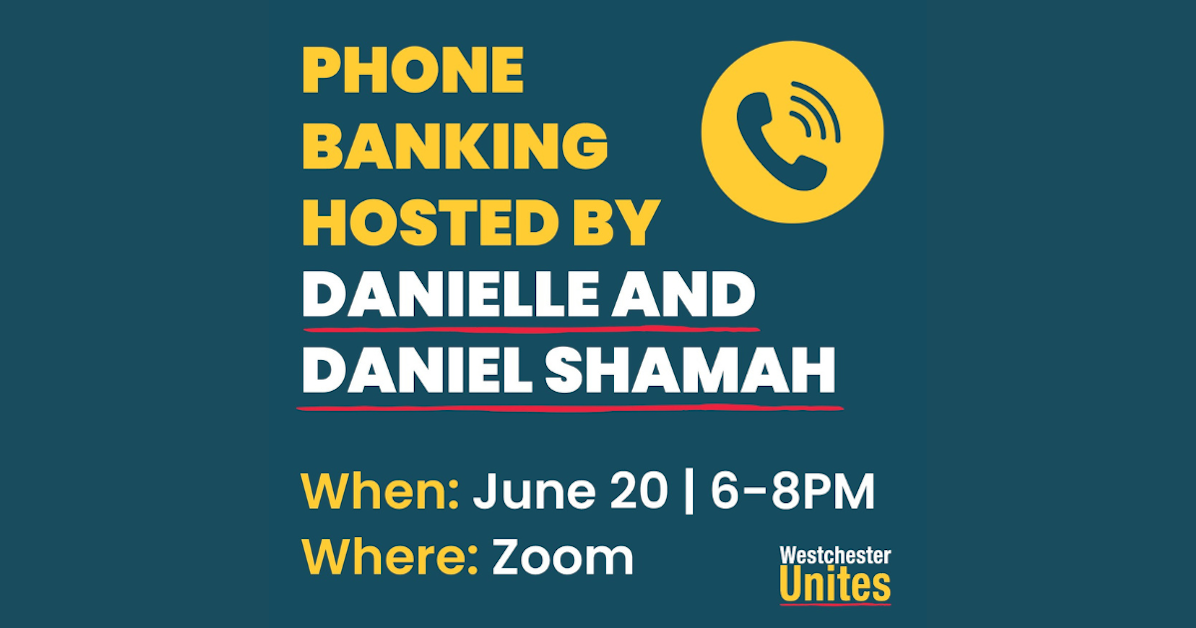 Danielle & Daniel Shamah Phone Bank · Westchester Unites