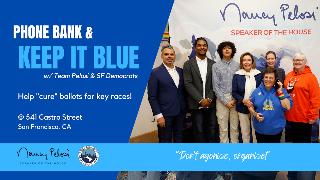 Keep it Blue SF Phone Bank w/ Team Pelosi and SF Democrats · California ...