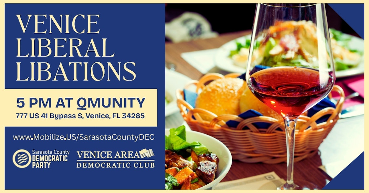 VENICE AREA DEMOCRATIC CLUB Invites you to TUESDAY LIBERAL LIBATIONS ...