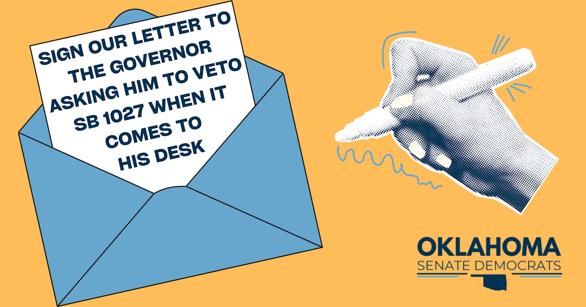 Sign our letter to the Governor to Veto SB1027! · Oklahoma State Senate ...