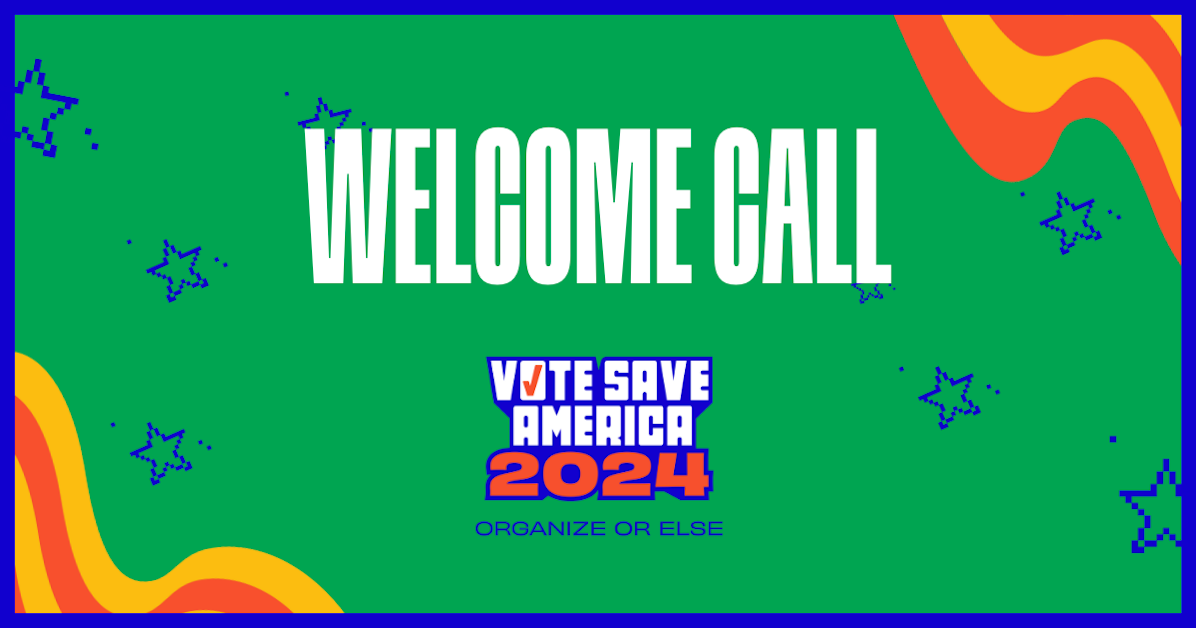 Vote Save America 2024: Organize or Else Welcome Call · Mobilize