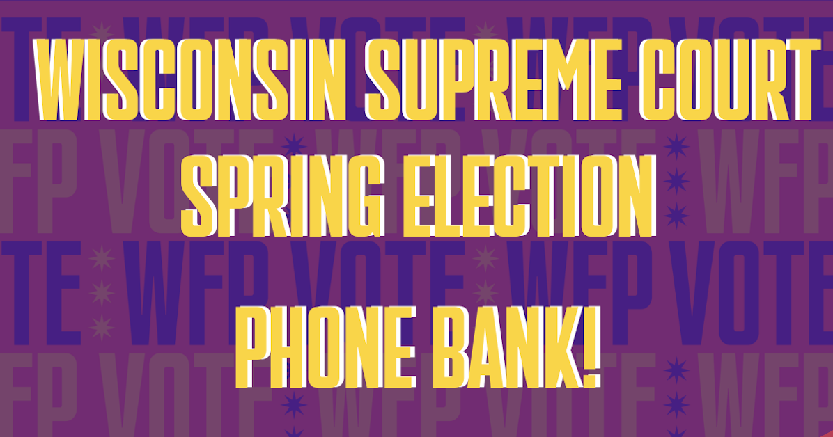 WI Supreme Court Spring Election Phone Bank w/ WFP & Seed the Vote ...