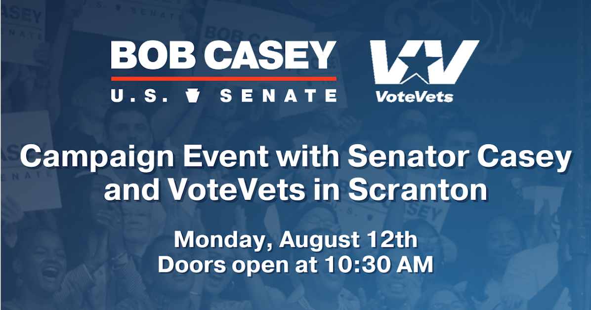 Join Senator Bob Casey and VoteVets for a Campaign Event in Scranton ...