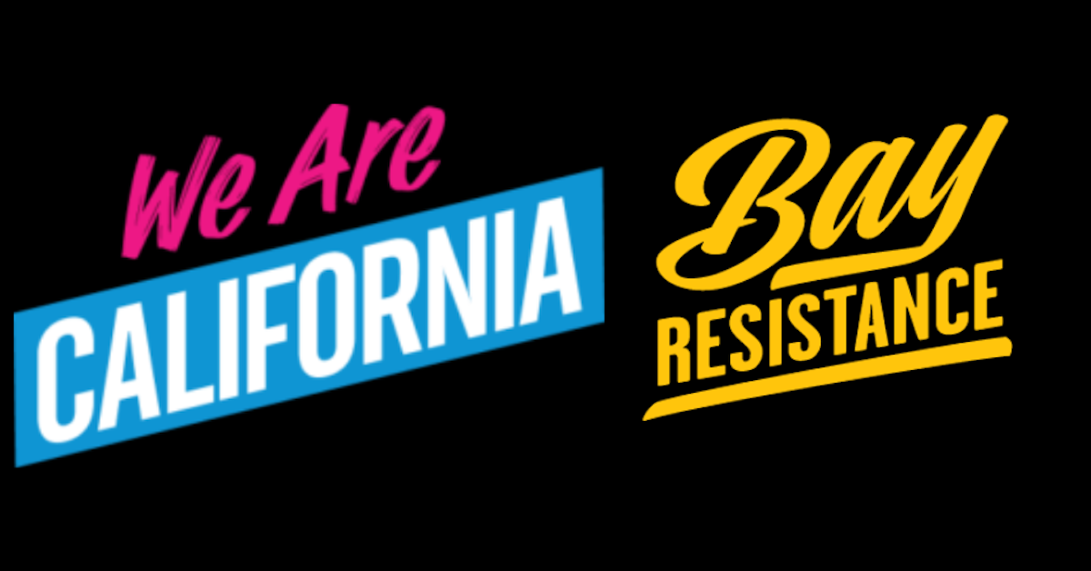 We Are CA Community Gathering - Bay Resistance · We Are California