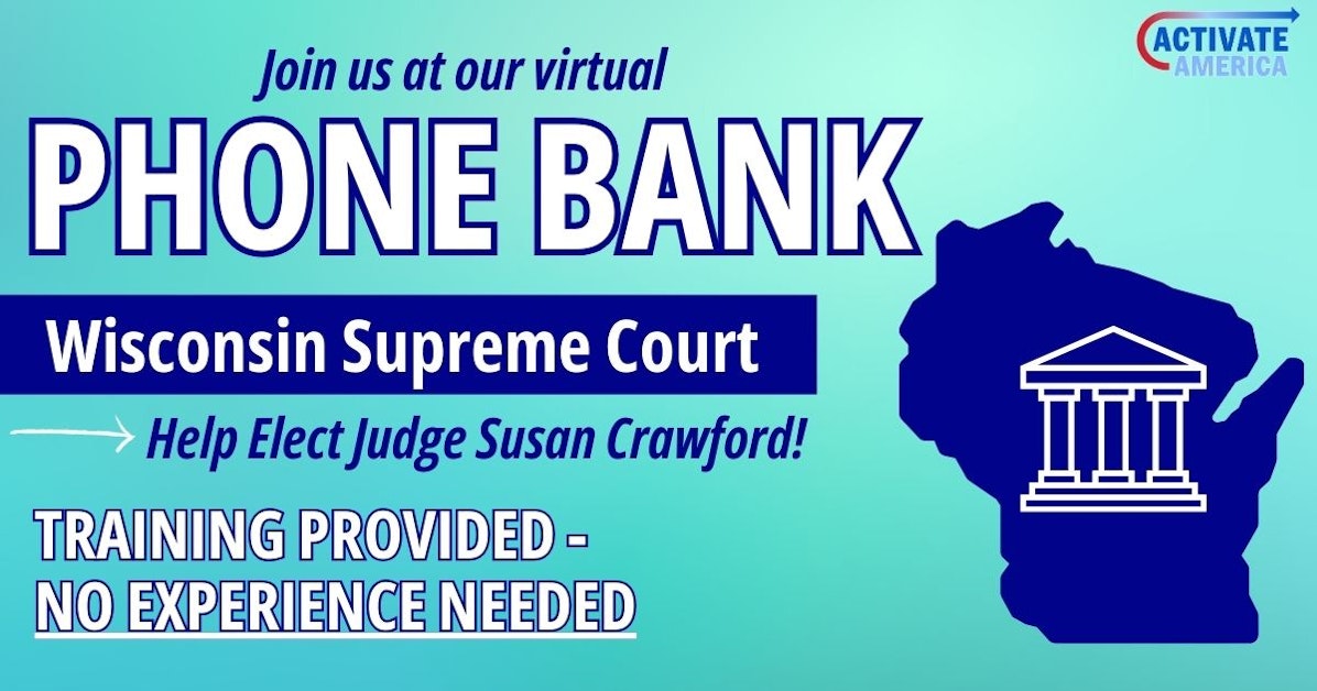 Wisconsin Supreme Court: Weekly Virtual Phone Banks! · Activate America