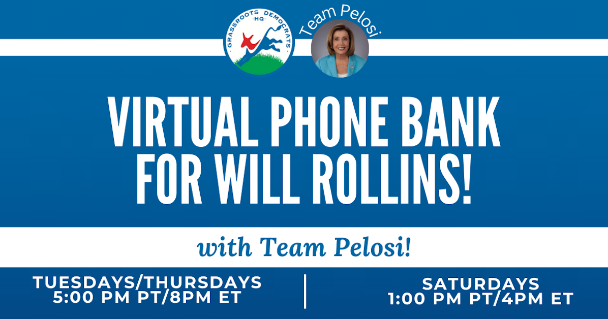 Virtual Phone Bank for Will Rollins with Team Pelosi! · Grassroots ...