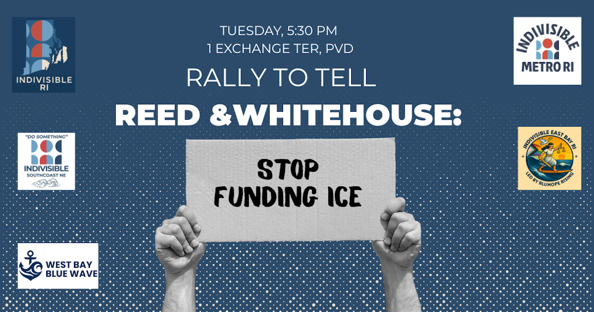 Reed & Whitehouse: Not One More Cent for ICE · Indivisible Rhode Island