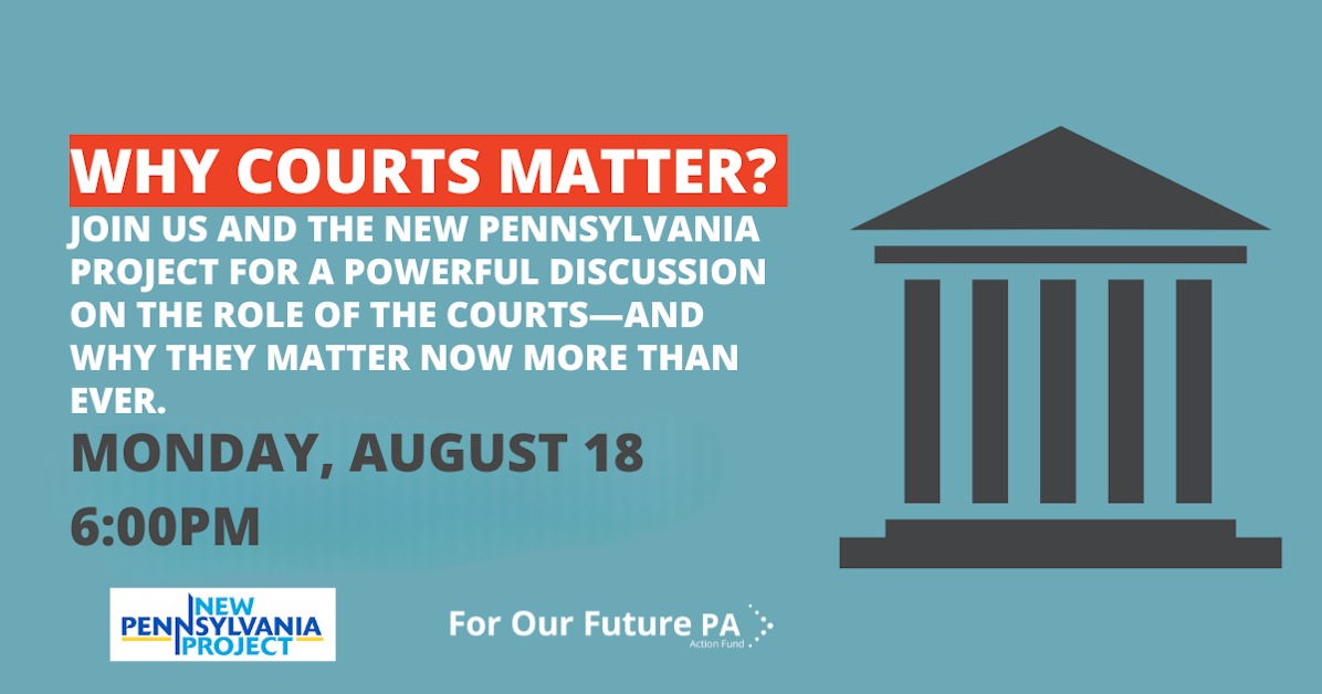 Why the Courts Matter · For Our Future Pennsylvania