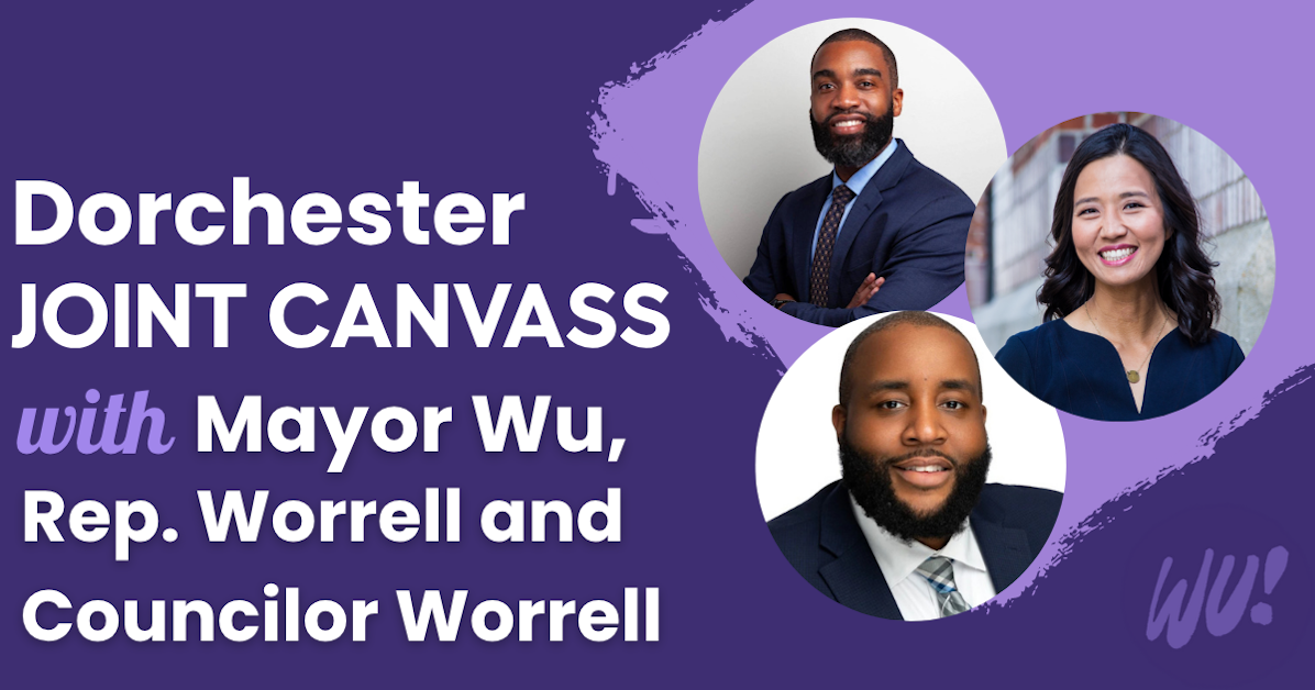 Dorchester Joint Canvass with Mayor Wu, Rep. Worrell, and Councilor ...