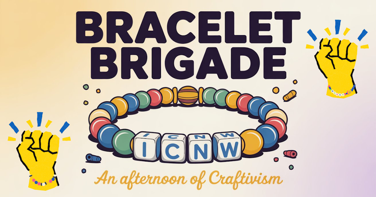 [Member-led] Bracelet Brigade - An Afternoon of Craftivism · Indivisible