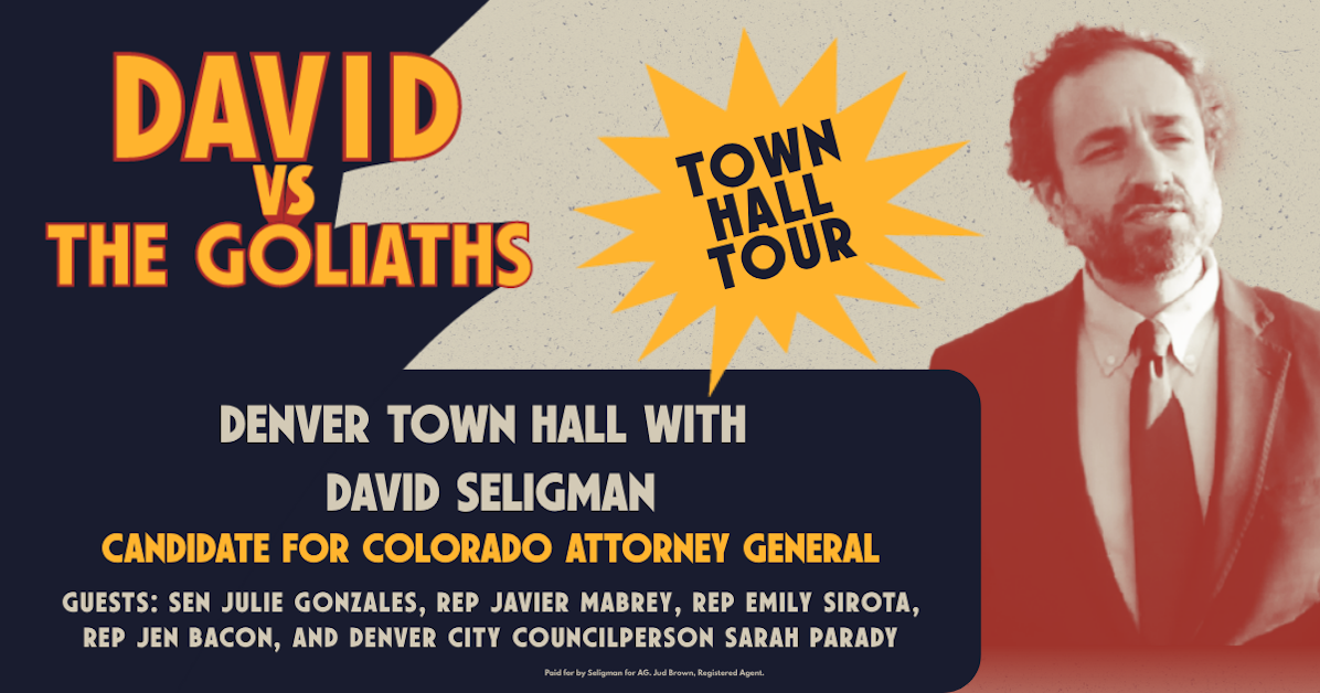 David vs. The Goliaths Town Hall: Denver · Seligman for Attorney General