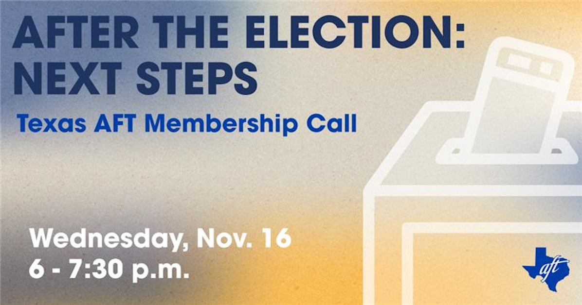 After the Election: Next Steps Membership Call · Texas AFT
