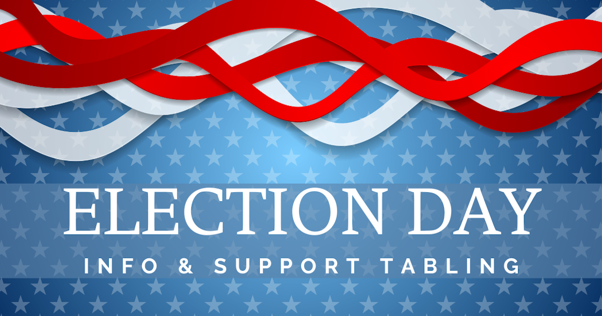 ELECTION DAY: Info & Support Tabling · Mobilize