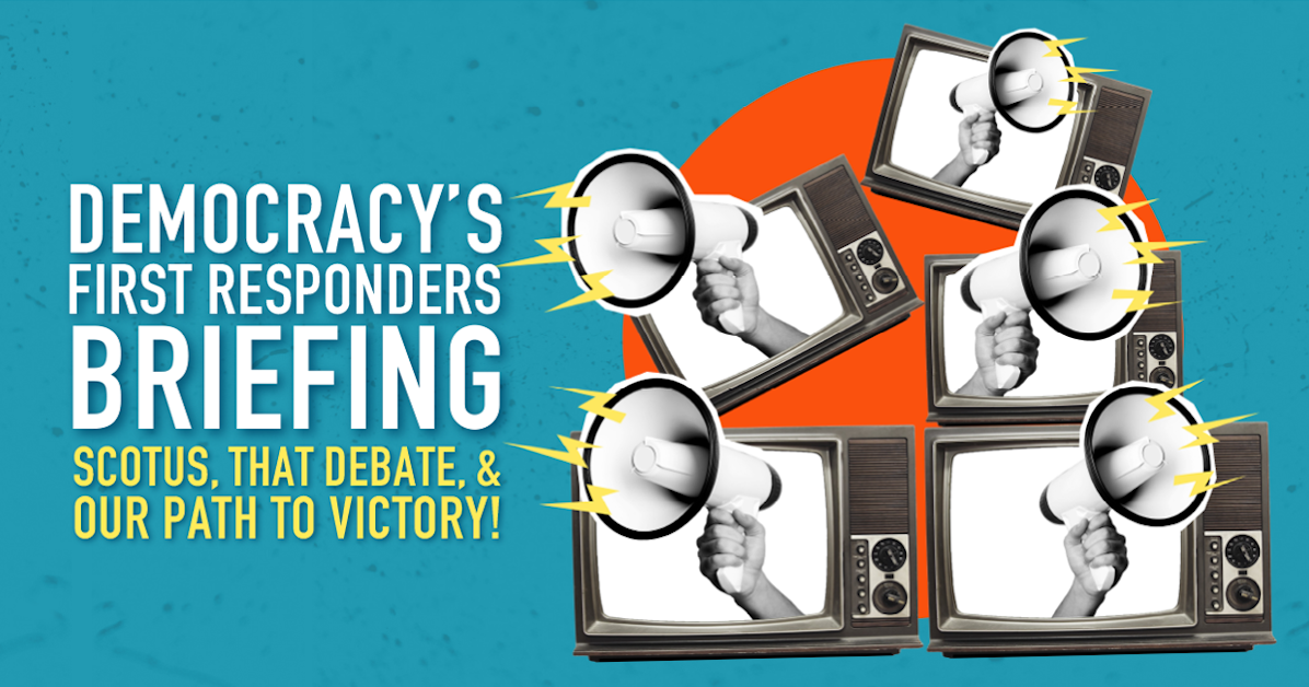 Democracy's First Responders Briefing: SCOTUS, that Debate, and our ...