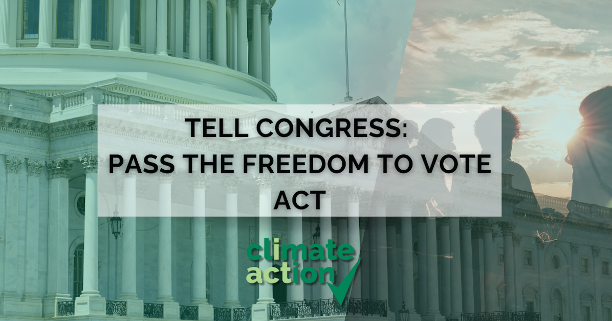 Tell Congress- Pass the Freedom to Vote Act · Climate Action Campaign