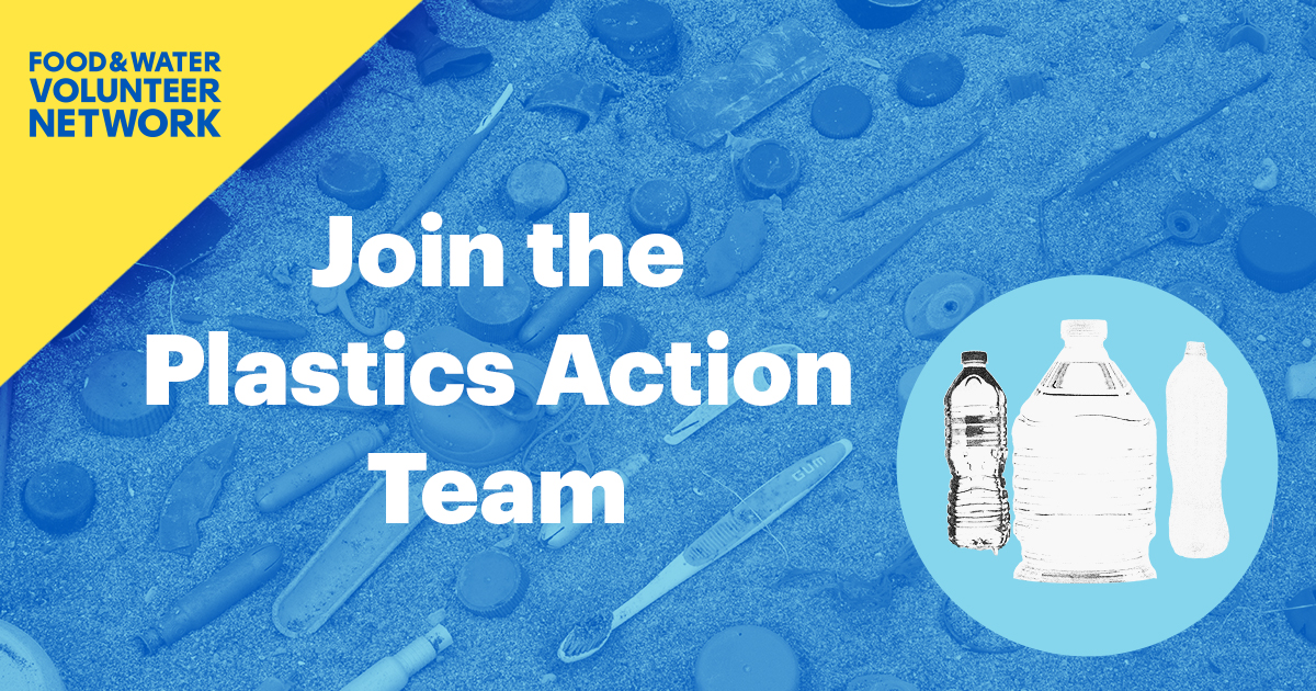 Stop Plastic Pollution — Join the Plastics Action Team · Food & Water ...