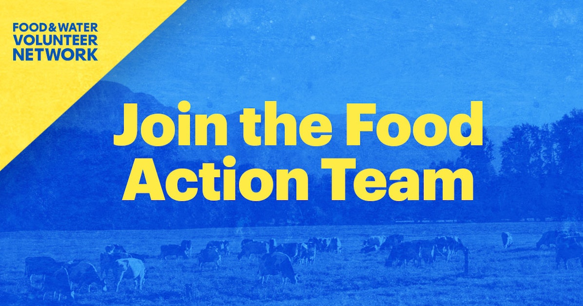 Stop Factory Farms — Join the Food Action Team · Food & Water Action