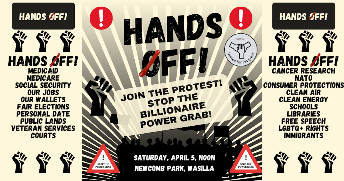 Hands Off! Mat-Su Fights Back · Mat-Su United for Progress Alaska