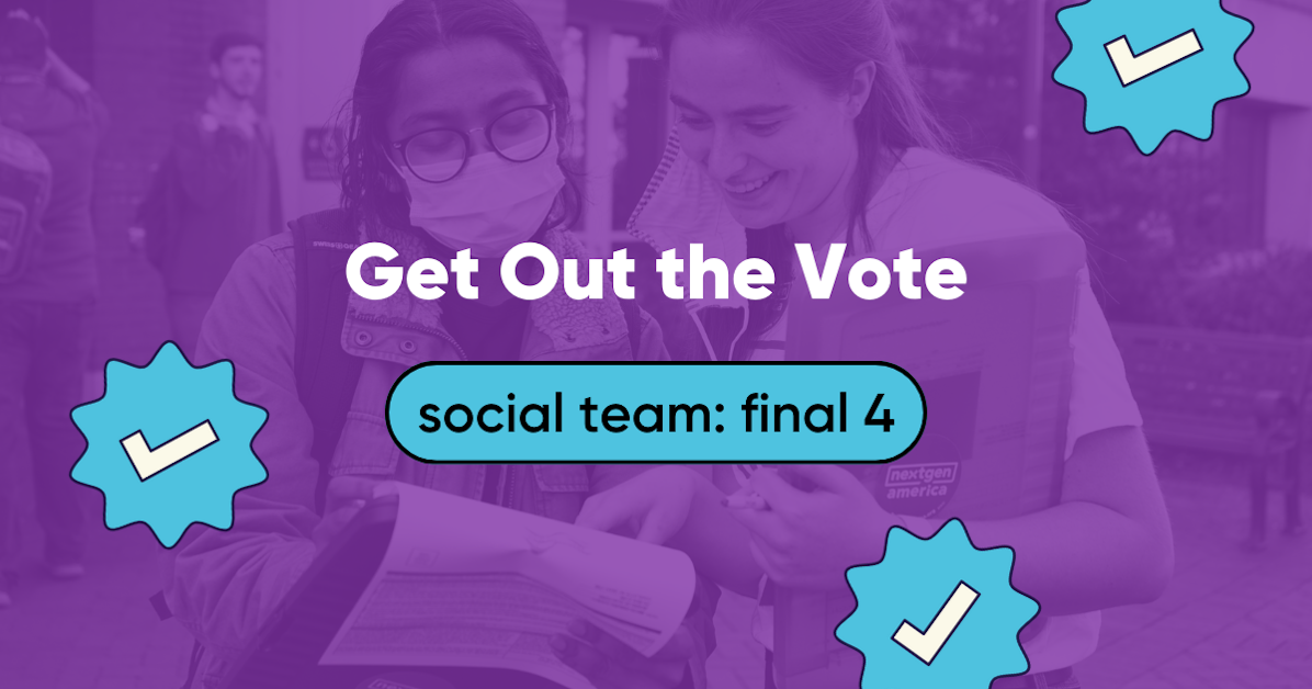 NextGen Organizing: Final Four - Get Out The Vote w/ the Social Team! · NextGen America