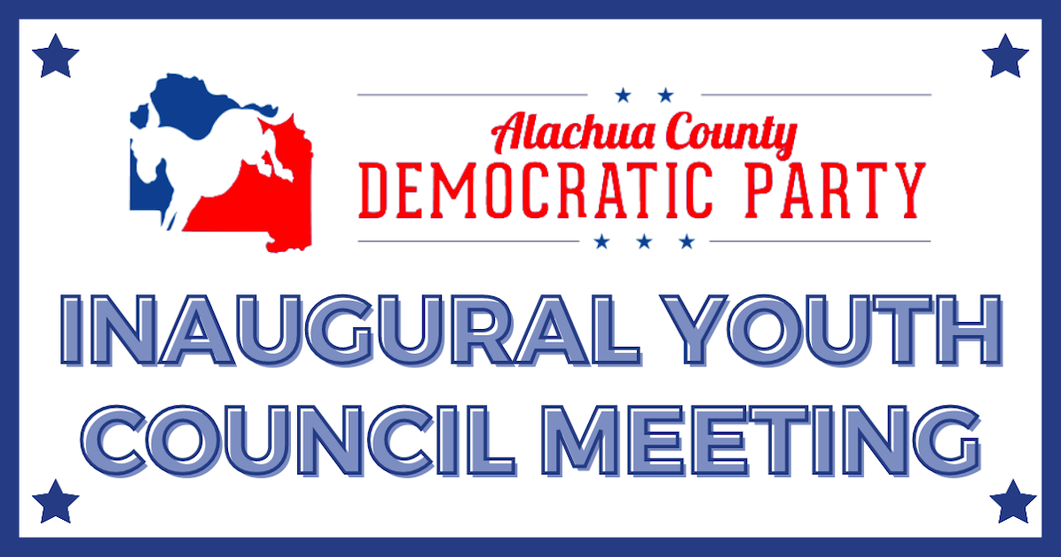 Alachua Democrats Youth Council Inaugural Meeting · Alachua County ...