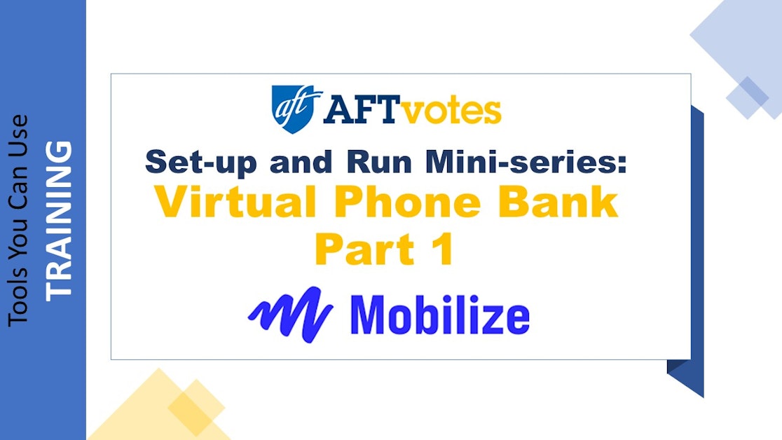 Let's Run a (Virtual) Phone Bank! Part 1: Mobilize · AFT Political ...