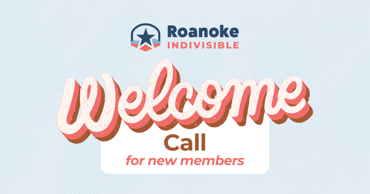 Roanoke Indivisible New Member Orientation - Virtual · Roanoke Indivisible