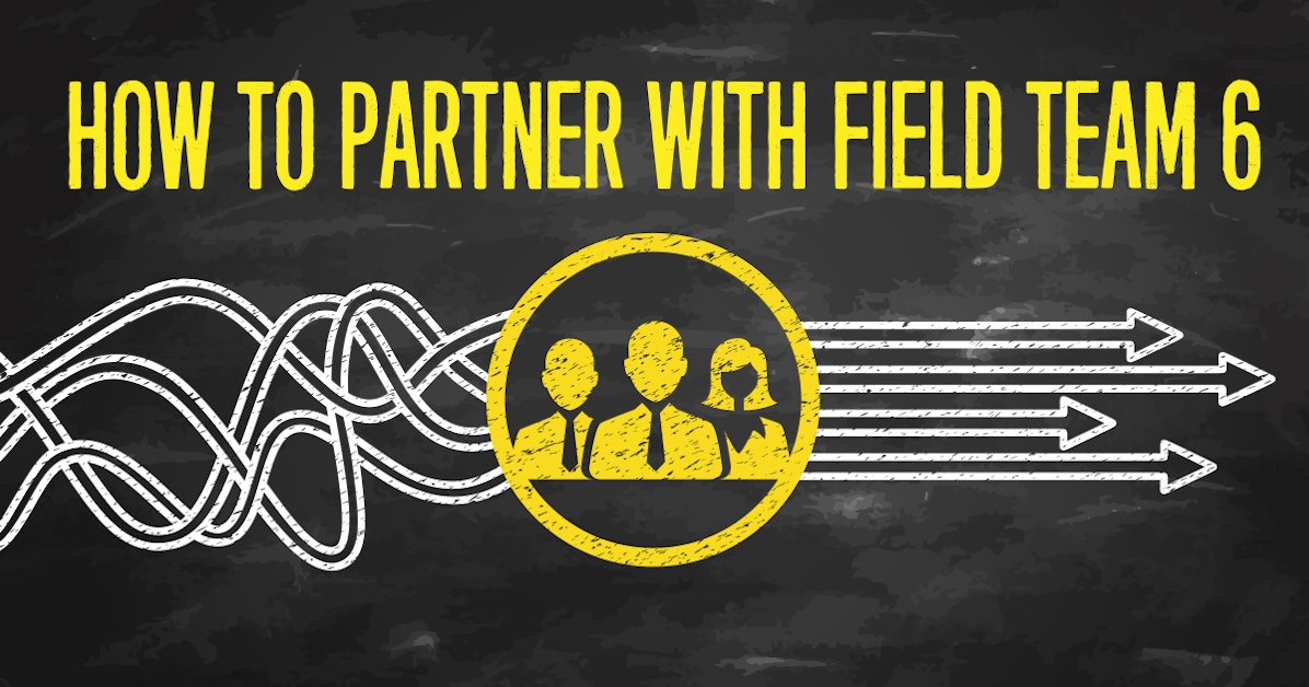 How to Partner with Field Team 6! · Field Team 6