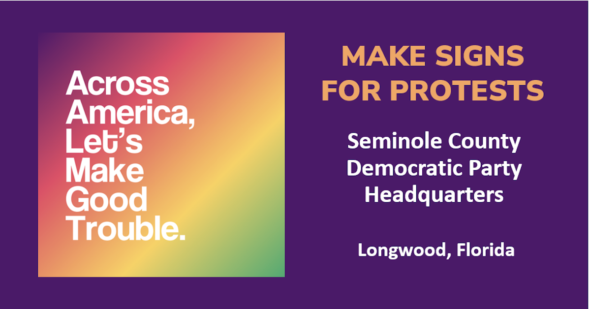 Make Signs at SemDems Office for Good Trouble Protest · Seminole County ...