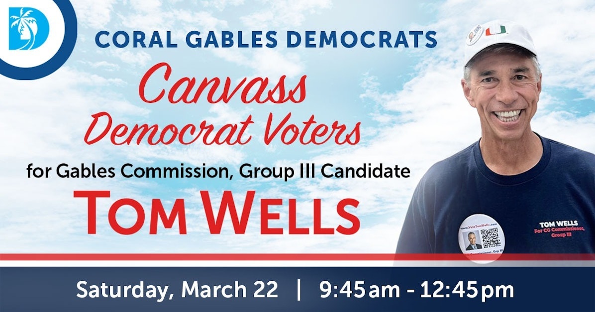 Canvass for Tom Wells · Coral Gables Democrats