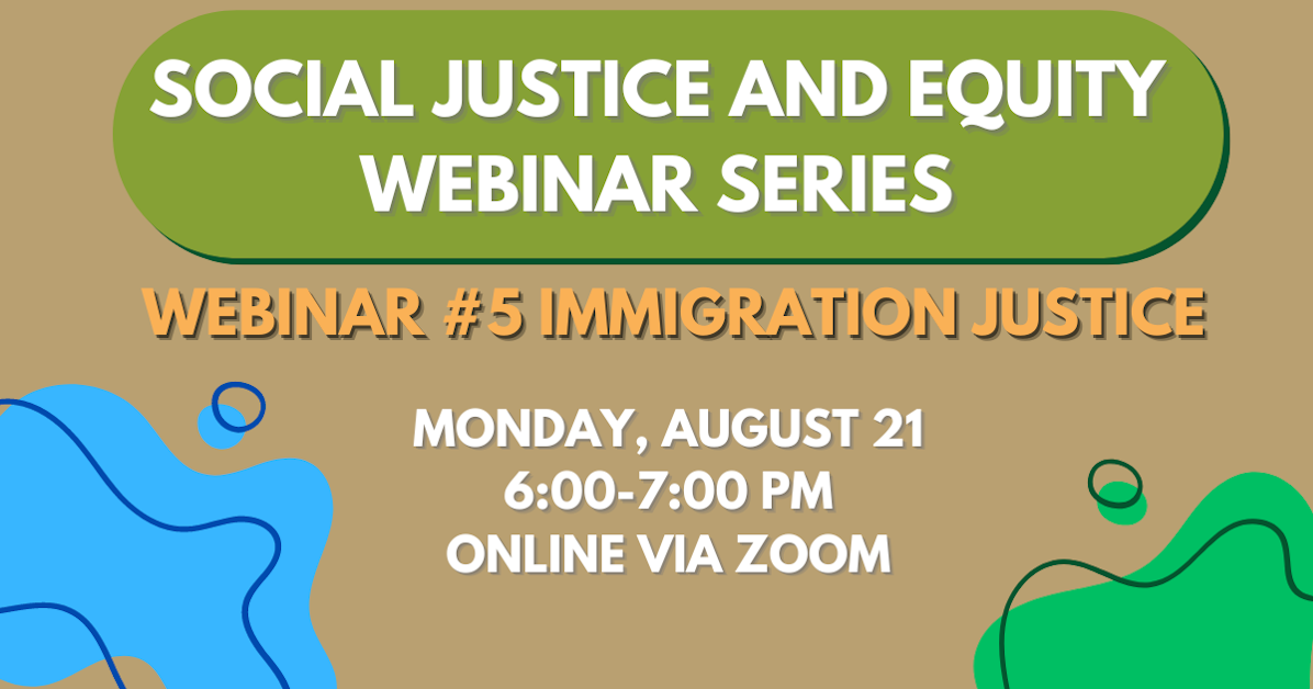 Social Justice and Equity Webinar Series Part 5: Immigrant Justice ...