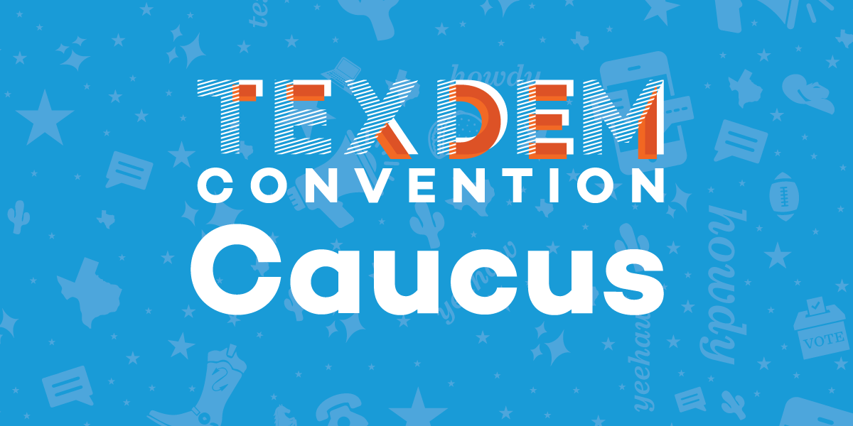 Texas College Democrats Caucus Meeting! · The 2020 Texas Democratic ...